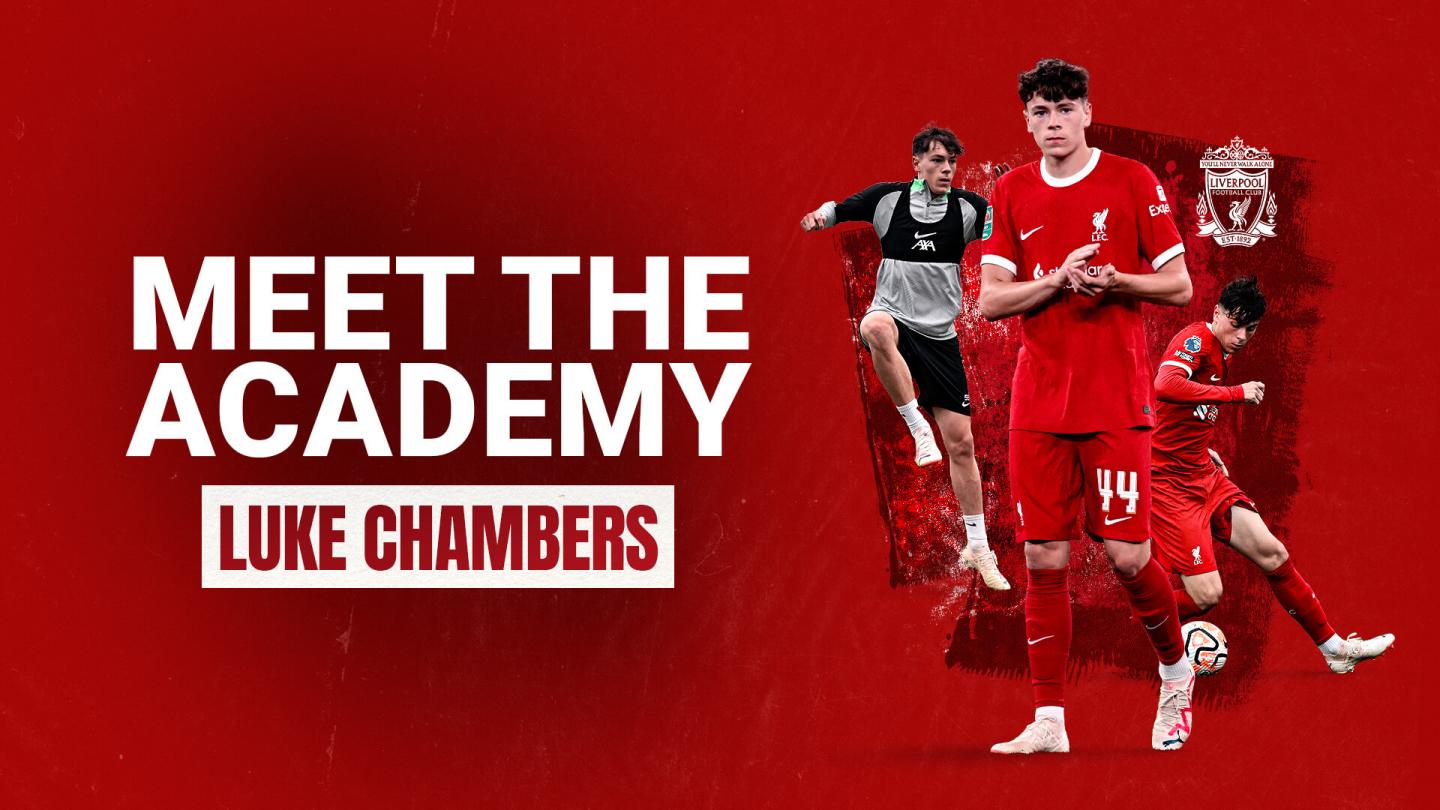 Meet the Academy: The story of Luke Chambers' Liverpool debut and ...