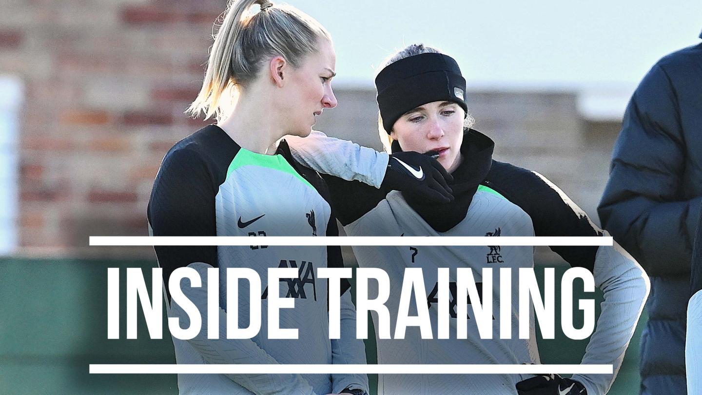 Inside Training: Behind the scenes of LFC Women's prep for Man City ...