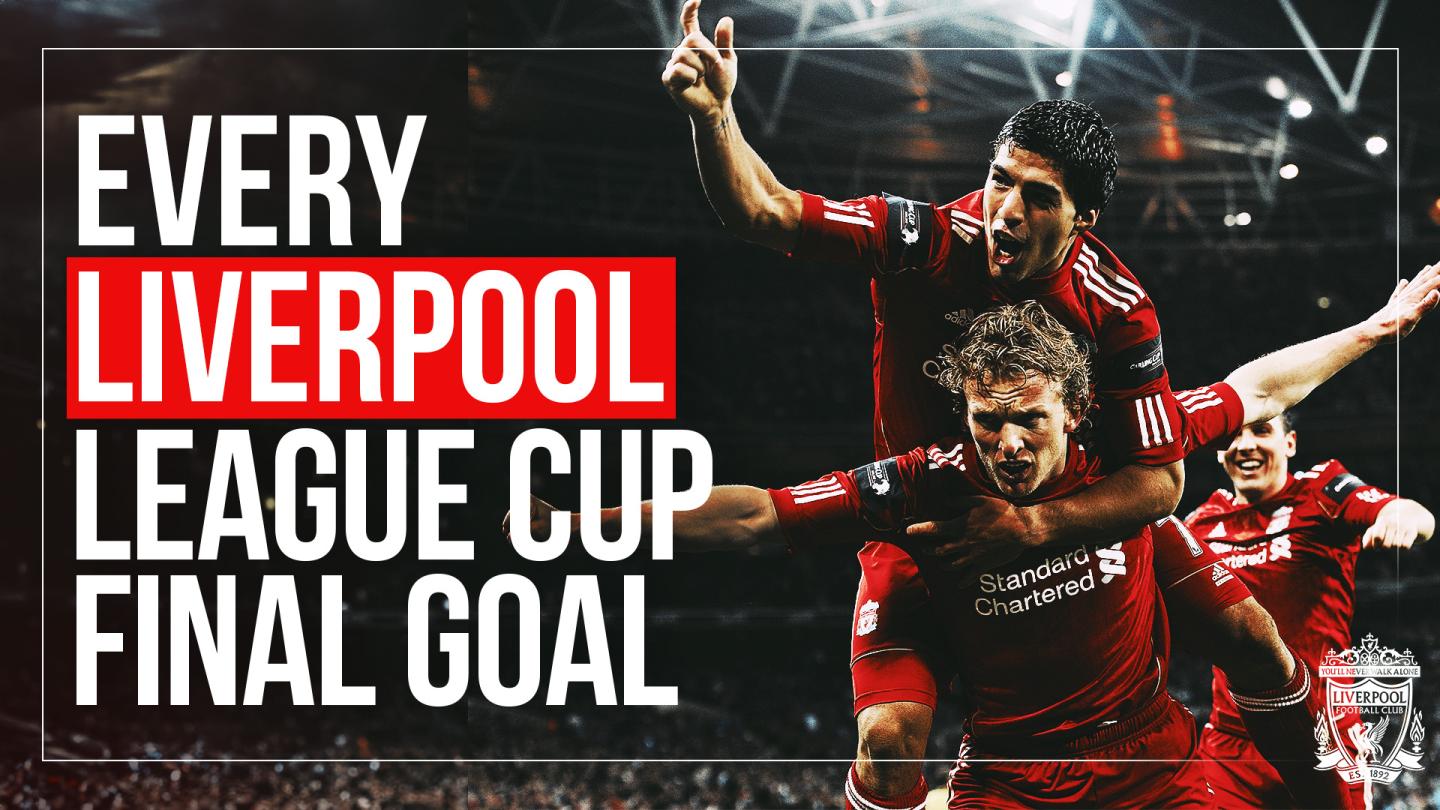 Watch all of Liverpool's League Cup final goals so far - Liverpool FC