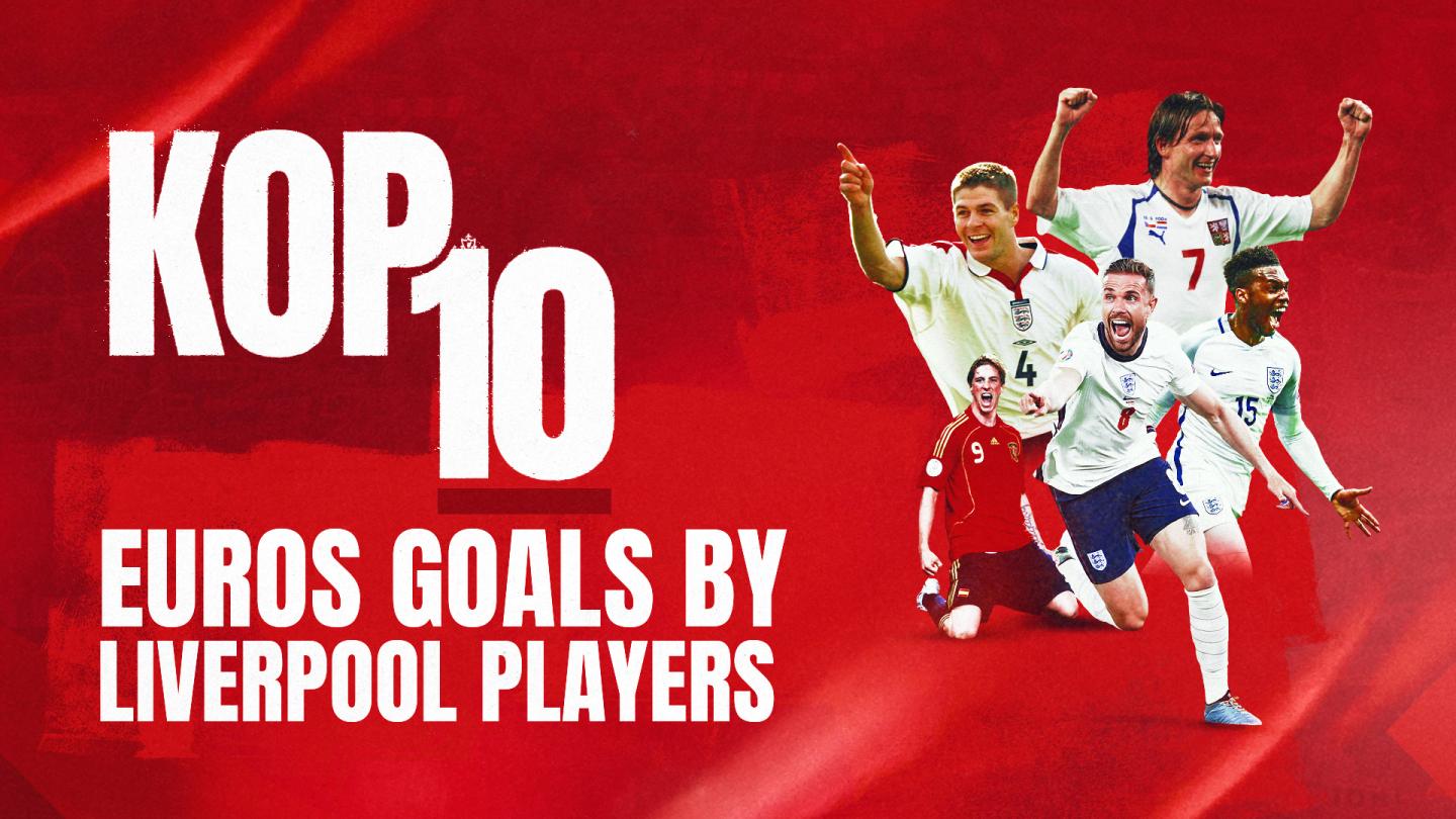 Kop 10: Euros goals by Liverpool players - Liverpool FC