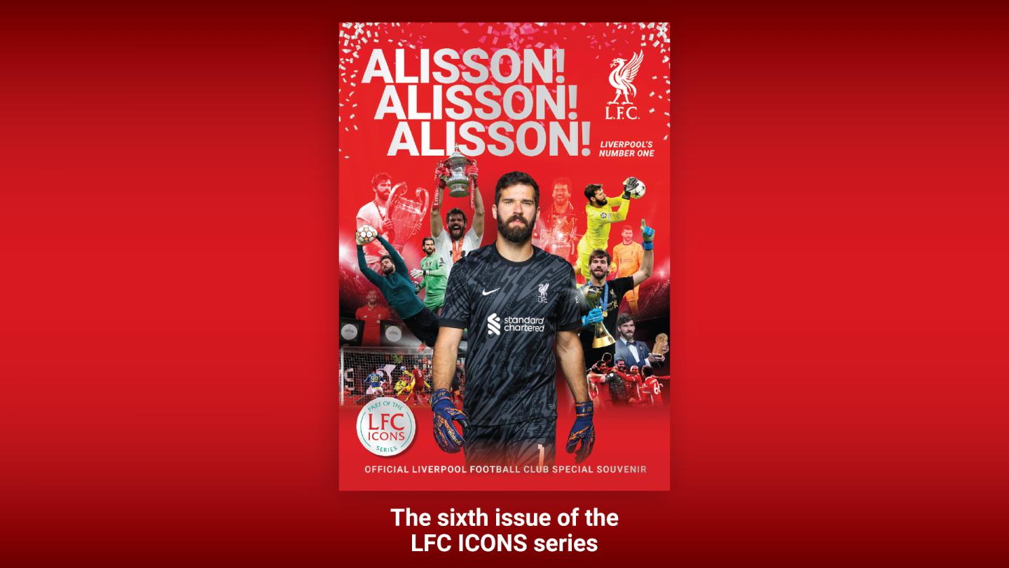 LFC Icons: New souvenir magazine salutes Alisson Becker - Liverpool FC