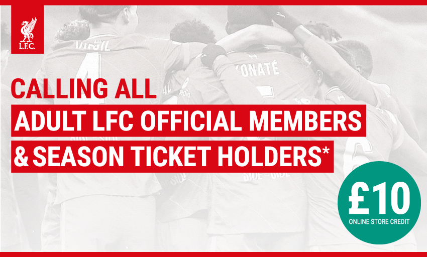 £10 store credit for adult Members and season ticket holders - Liverpool FC