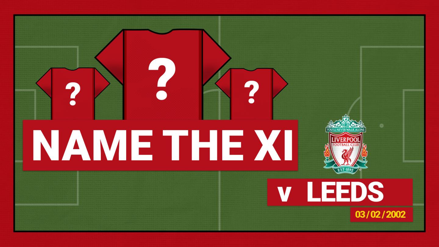 Name the starting XI: Leeds 0-4 Liverpool (2002) - Liverpool FC
